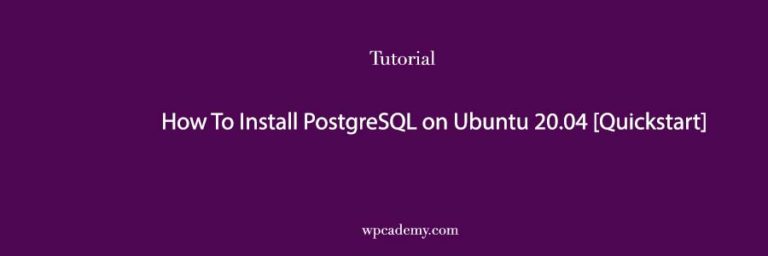How To Install Postgresql On Ubuntu 2004 Quickstart Wpcademy 6820